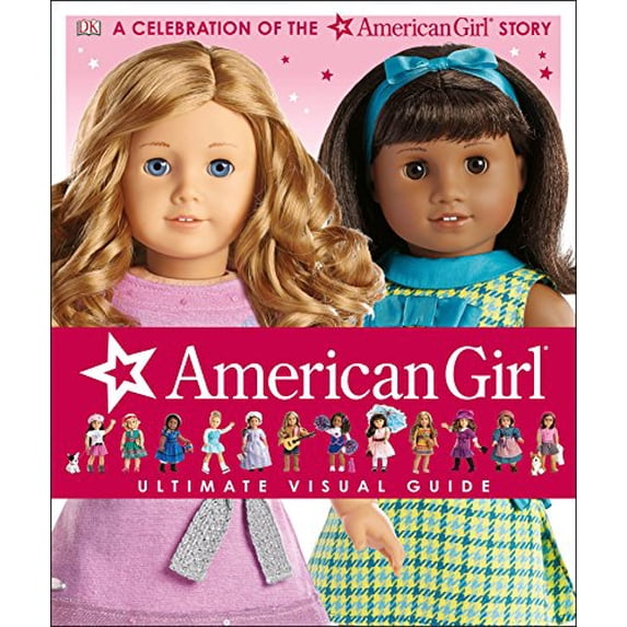 Pre-Owned American Girl: Ultimate Visual Guide: A Celebration of the ...