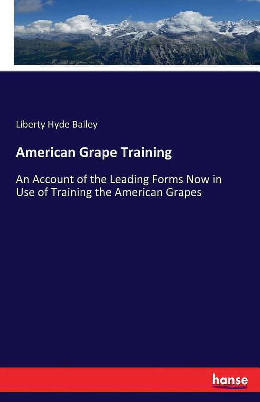 American Grape Training: An Account of the Leading Forms Now in Use of ...