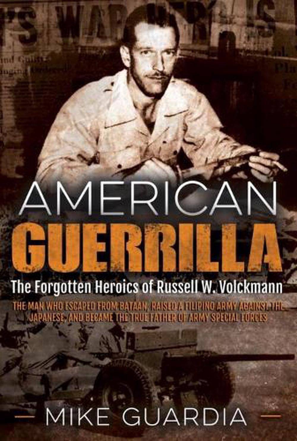 American Guerrilla: The Forgotten Heroics of Russell W. Volckmann--The ...