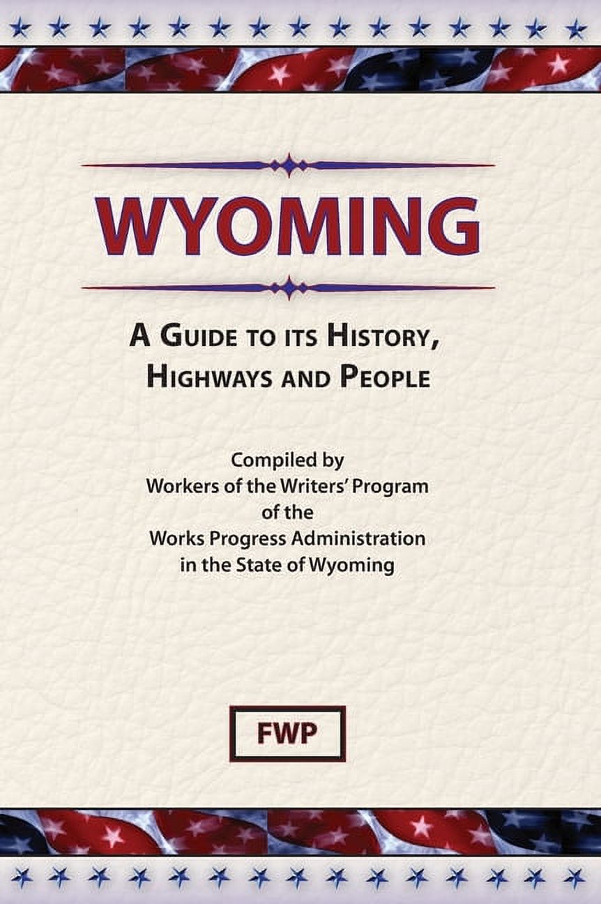 American Guide Wyoming: A Guide To Its History, Highways and People ...