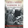 American Heritage: Carter G. Woodson in Washington, D.C.: The Father of ...