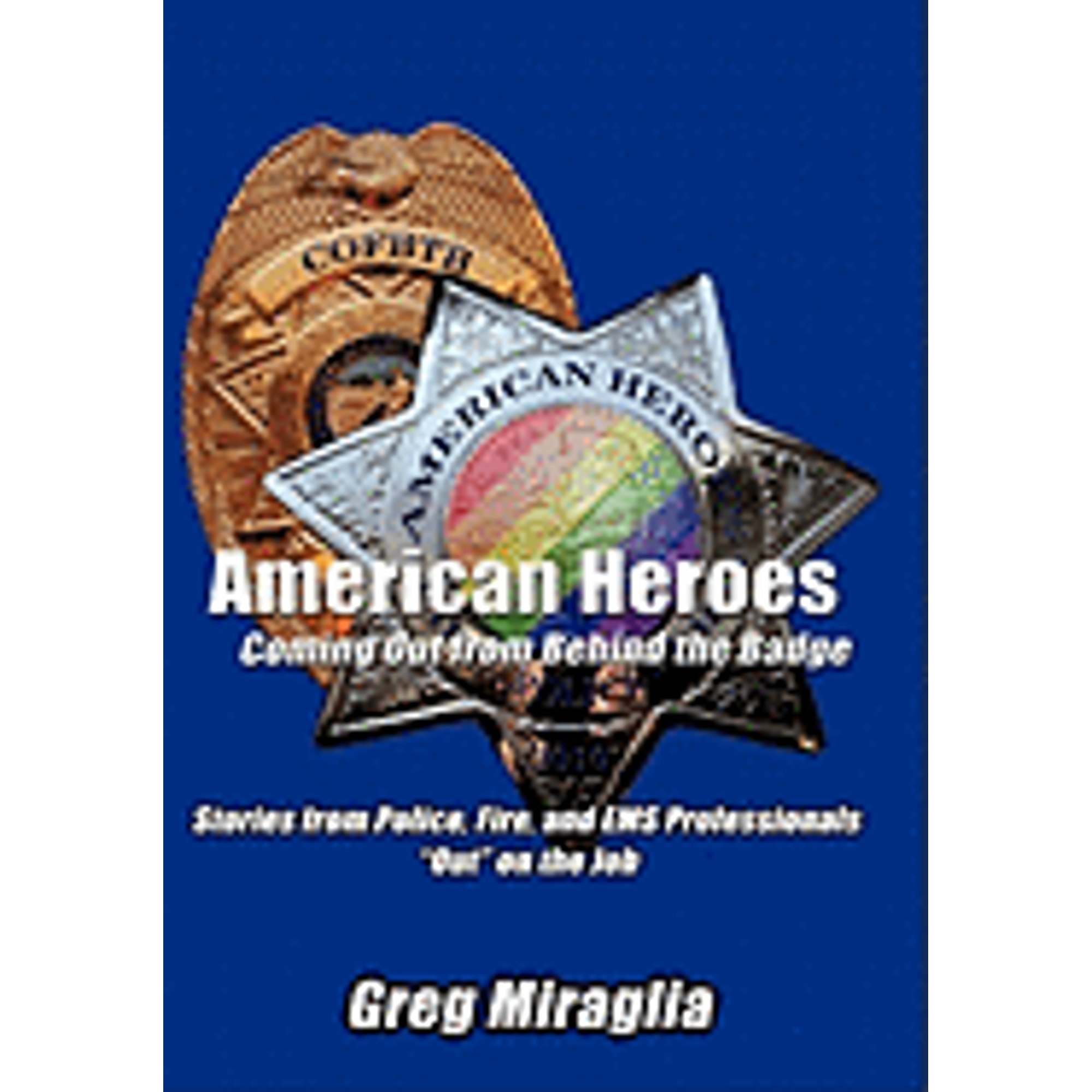 American Heroes Coming Out from Behind the Badge: Stories from Police ...