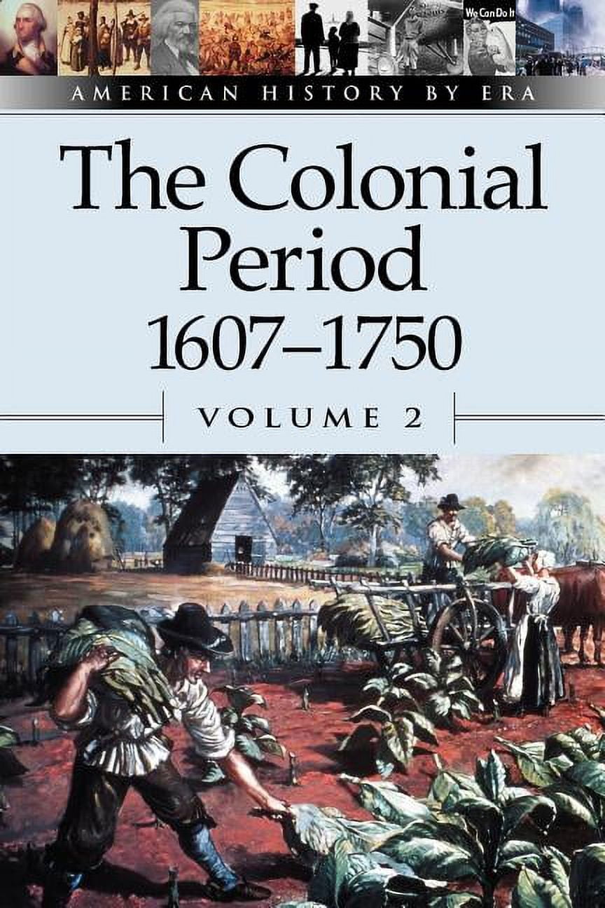 American History by Era: The Colonial Period, 1607-1750, Volume 2 ...