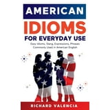 American Idioms for Everyday Use: Easy Idioms, Slang, Expressions ...