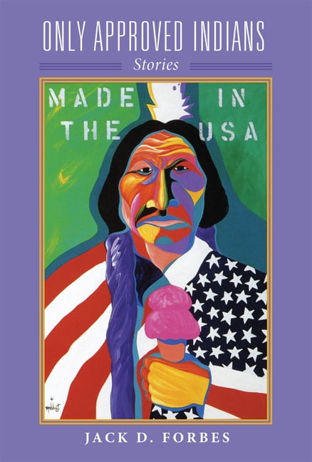American Indian Literature and Critical Only Approved Indians: Stories ...
