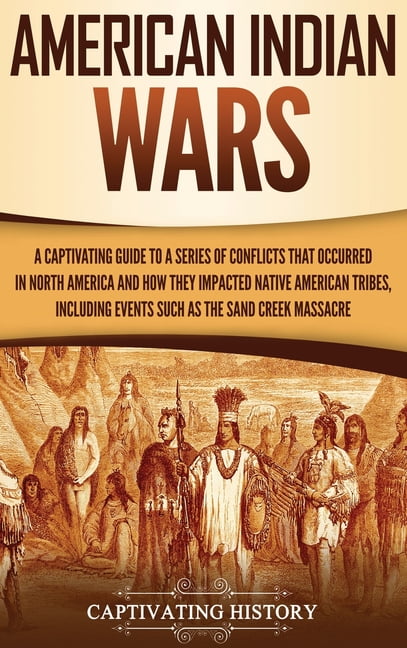 American Indian Wars: A Captivating Guide to a Series of Conflicts That ...