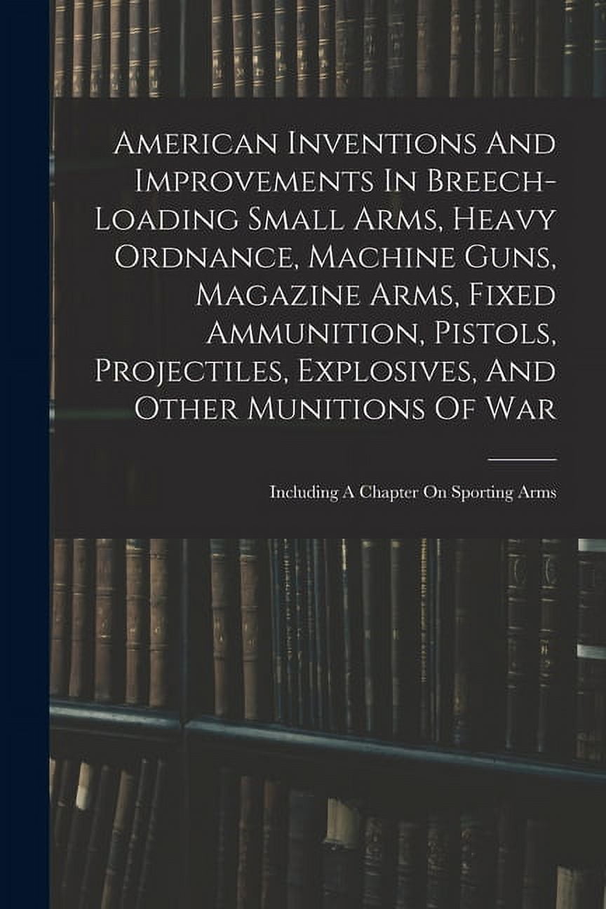 American Inventions And Improvements In Breech-loading Small Arms ...