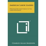 American Labor Leaders : Personalities and Forces in the Labor Movement ...