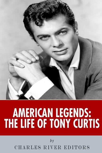 American Legends: The Life of Tony Curtis (Paperback) by Charles River ...
