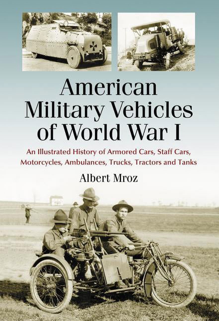 American Military Vehicles of World War I: An Illustrated History of ...