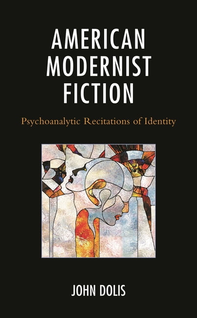 American Modernist Fiction: Psychoanalytic Recitations of Identity ...