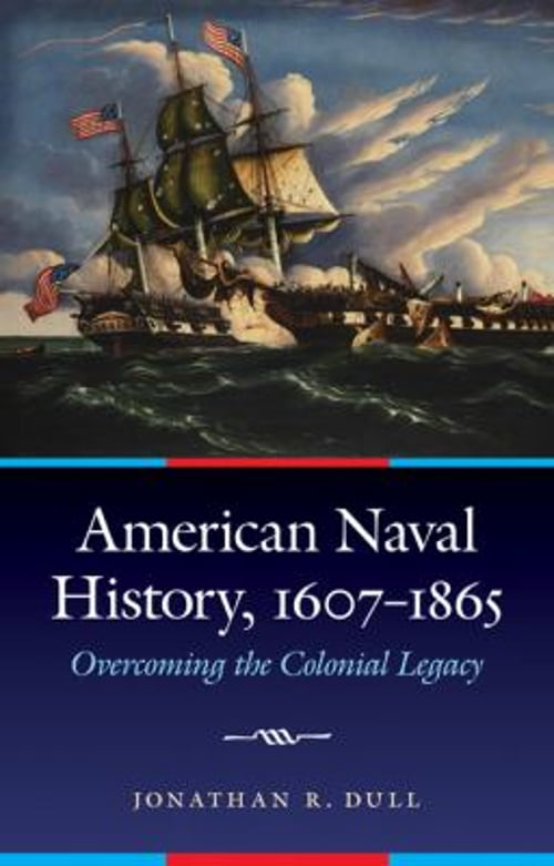 Pre-Owned American Naval History, 1607-1865: Overcoming the Colonial ...