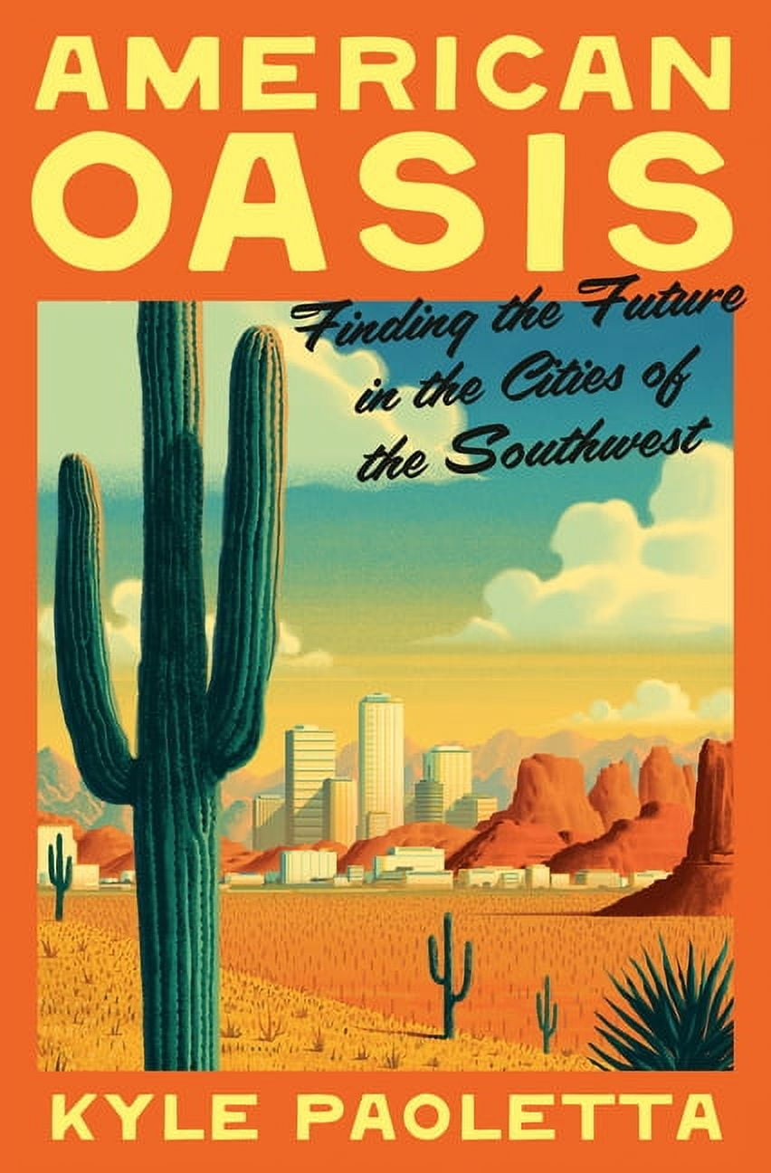 American Oasis: Finding the Future in the Cities of the Southwest ...