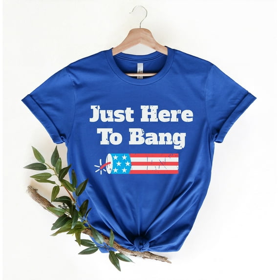 American Patriotic Party T-Shirt, Just Here To Bang T Shirt, Cute ...