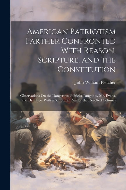 American Patriotism Farther Confronted With Reason, Scripture, and the ...