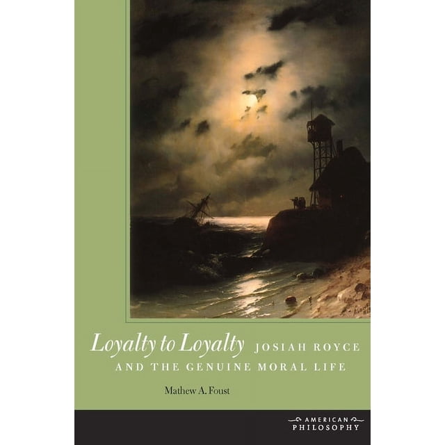 American Philosophy: Loyalty to Loyalty: Josiah Royce and the Genuine ...