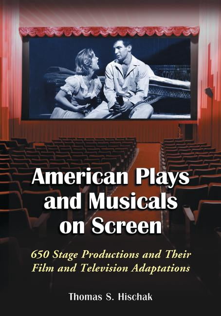 American Plays and Musicals on Screen: 650 Stage Productions and Their ...