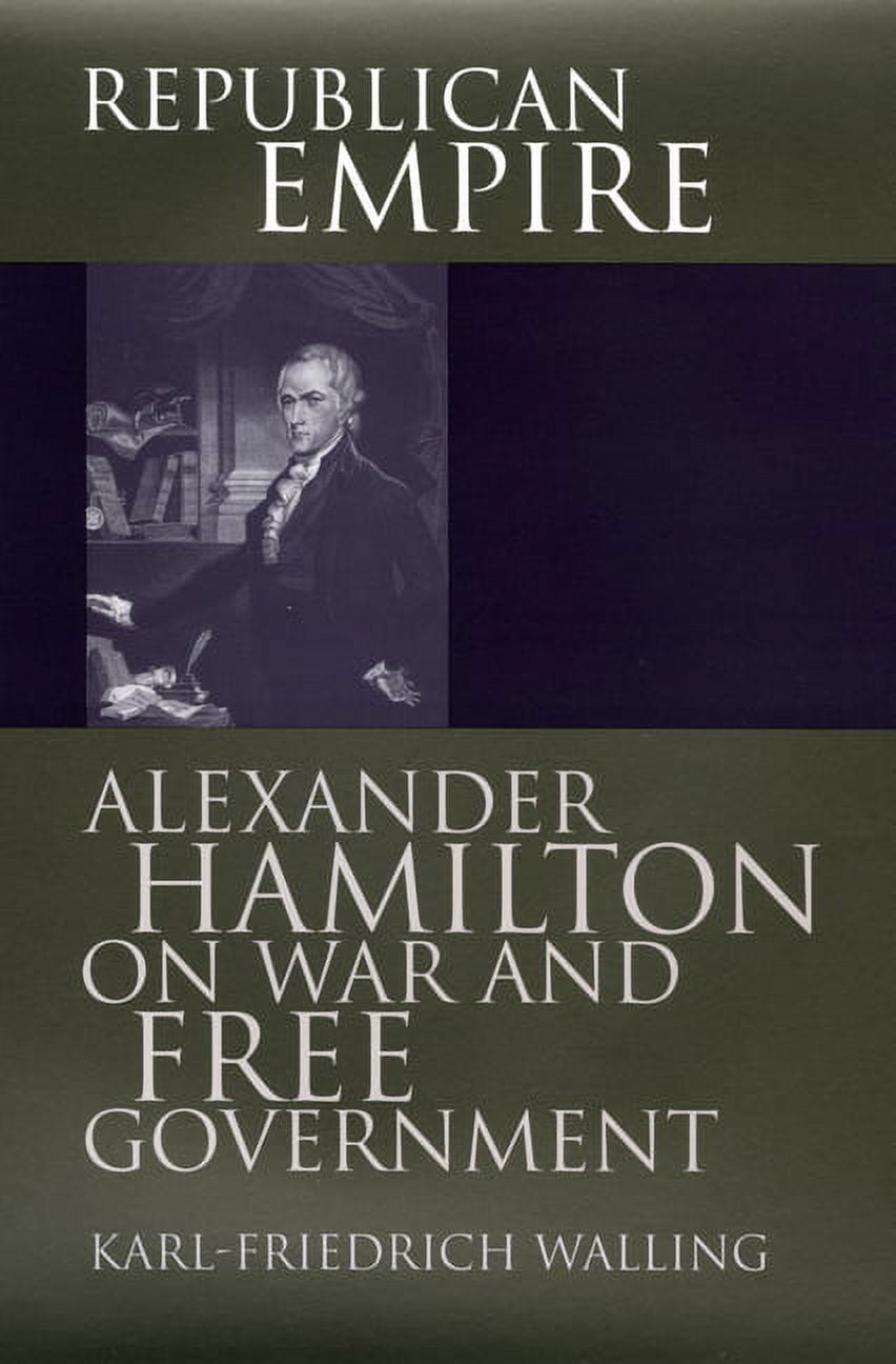 American Political Thought Republican Empire: Alexander Hamilton on War ...