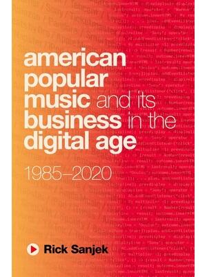 American Popular Music and Its Business in the Digital Age : 1985-2020 ...