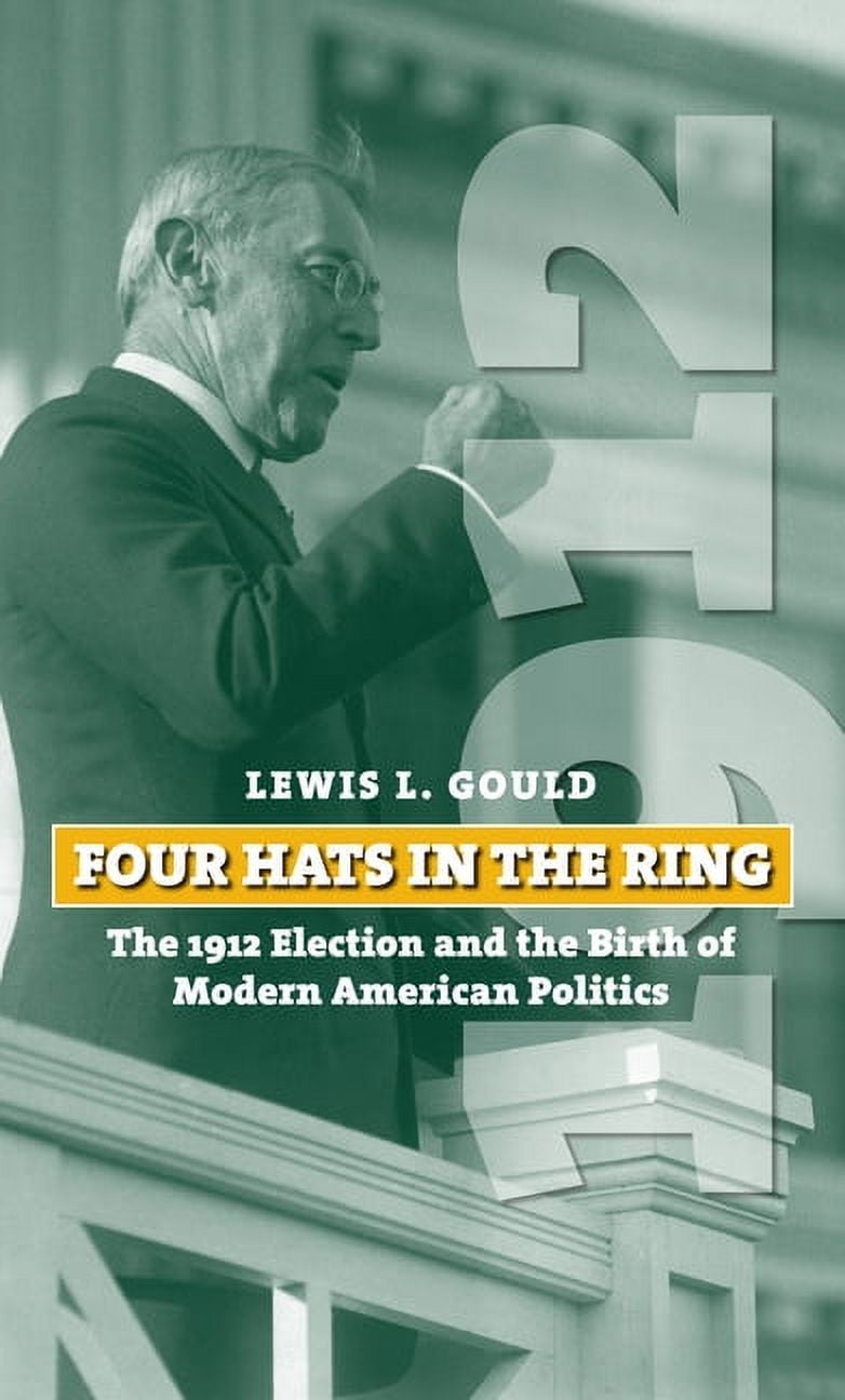 American Presidential Elections Four Hats in the Ring: The 1912 ...