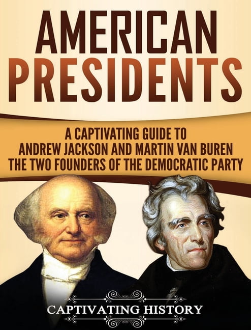 American Presidents: A Captivating Guide to Andrew Jackson and Martin ...