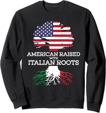 American Raised with Italian Roots Italy Tree Roots Flag Sweatshirt ...