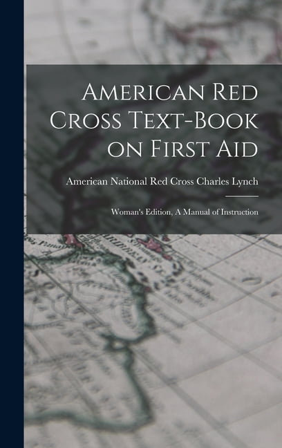 American Red Cross Text-Book on First Aid: Woman's Edition, A Manual of ...