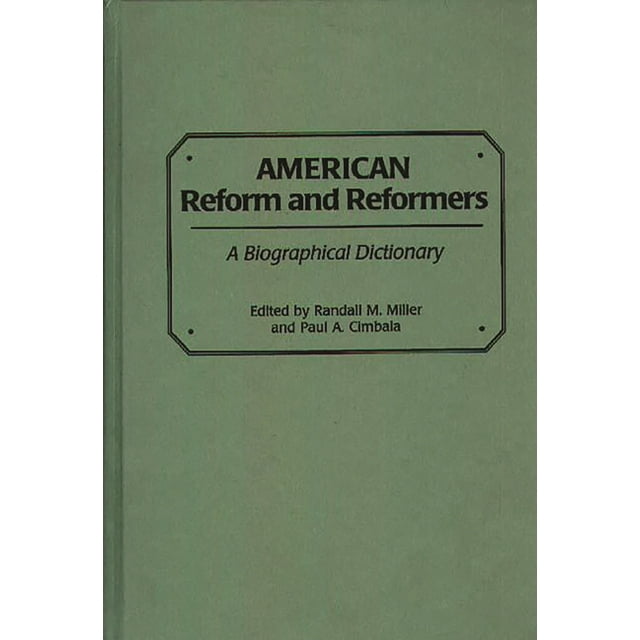 American Reform and Reformers: A Biographical Dictionary, (Hardcover ...