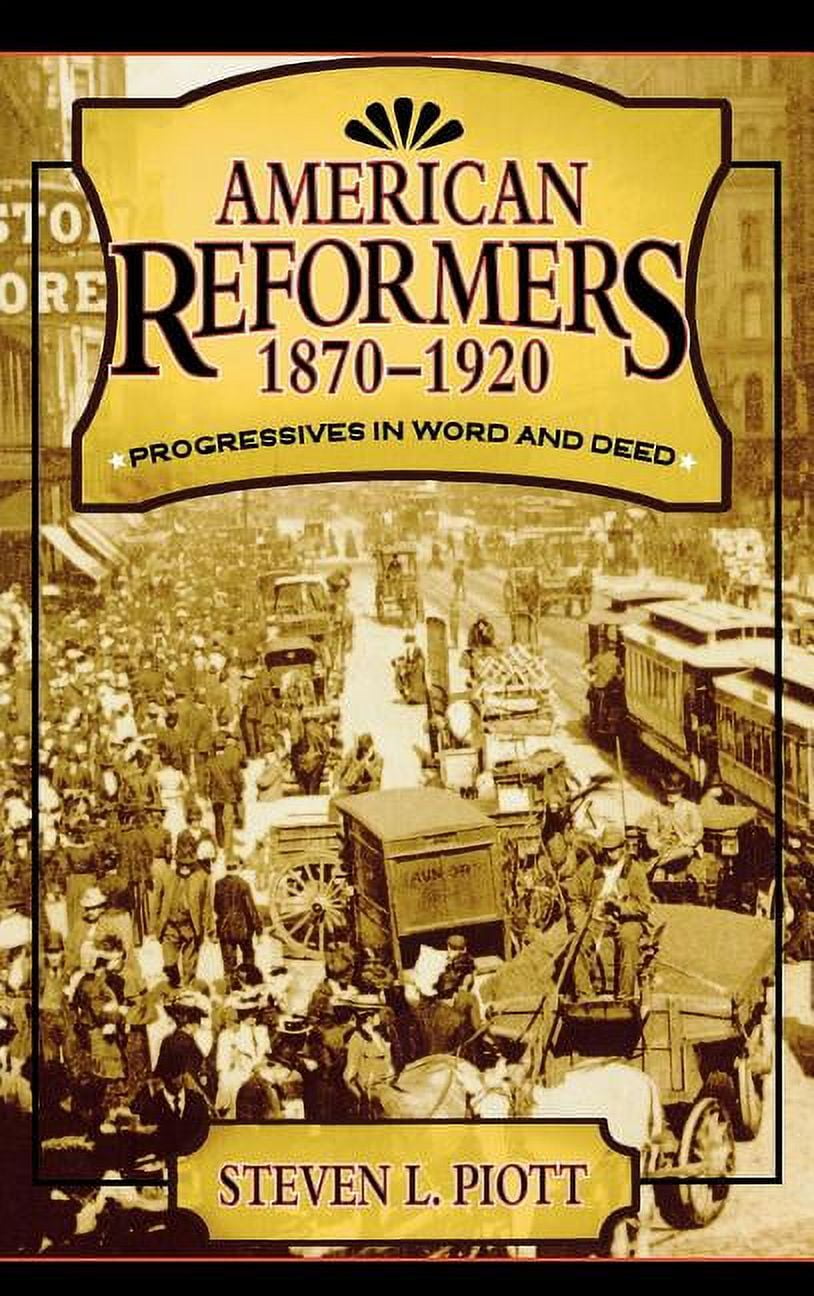 American Reformers, 1870–1920 : Progressives in Word and Deed ...