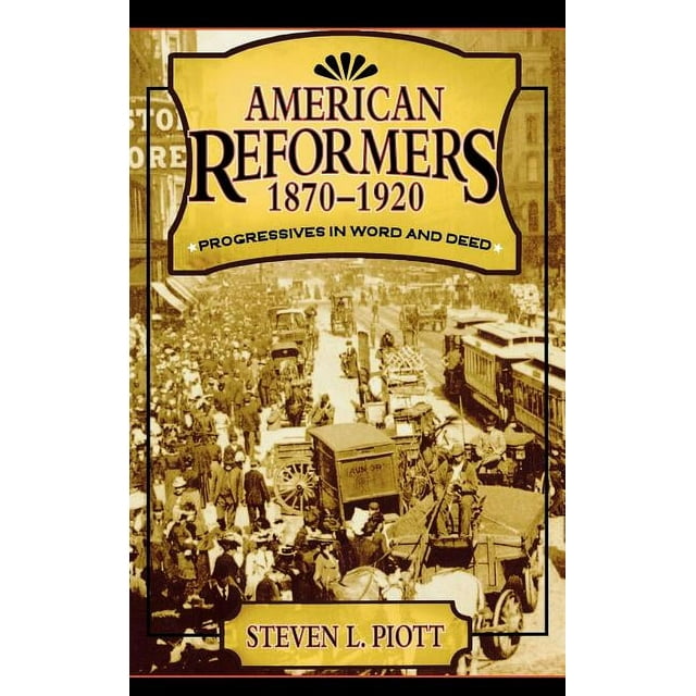 American Reformers, 1870–1920 : Progressives in Word and Deed ...