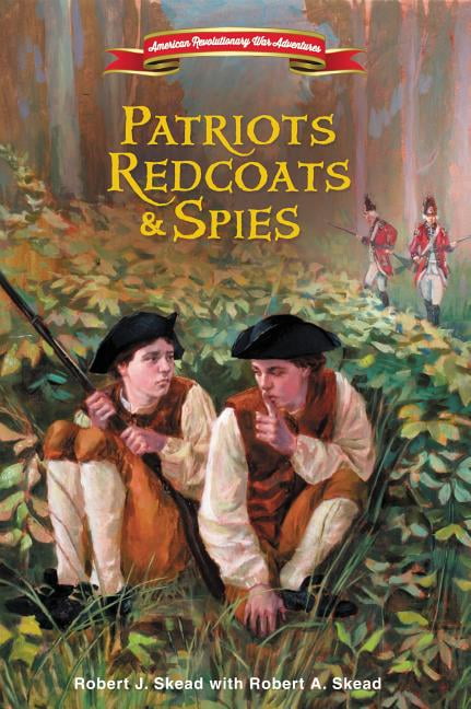 American Revolutionary War Adventures Patriots, Redcoats and Spies ...