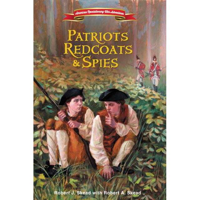 American Revolutionary War Adventures Patriots, Redcoats and Spies ...