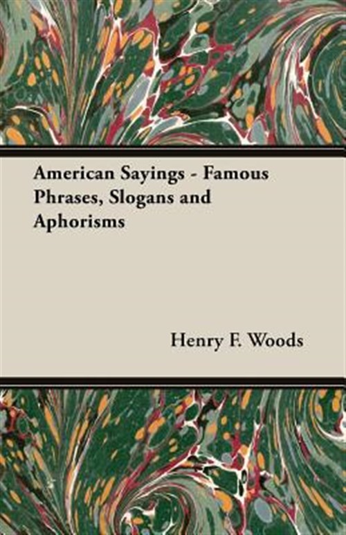 Pre-Owned American Sayings : Famous Phrases, Slogans and Aphorisms ...