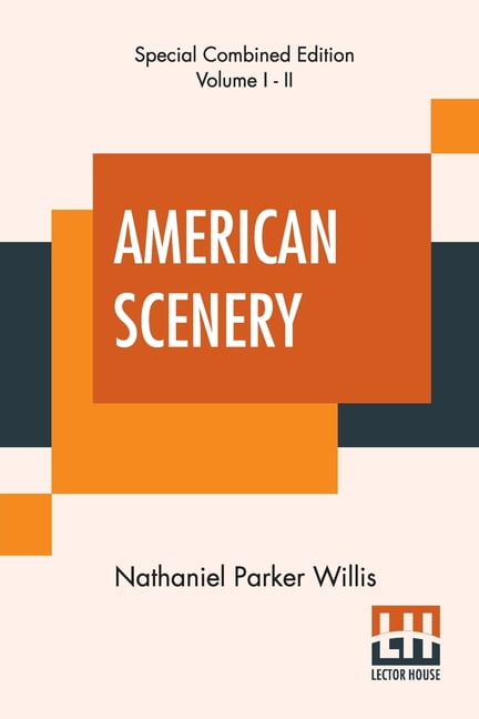 American Scenery (Complete): Or, Land, Lake, And River Illustrations Of ...