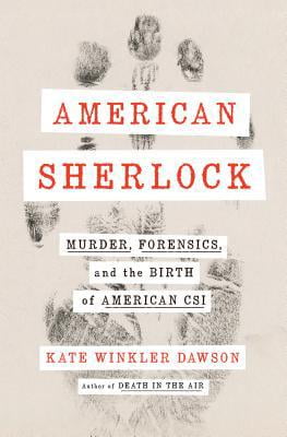 Pre-Owned American Sherlock: Murder, Forensics, and the Birth of ...