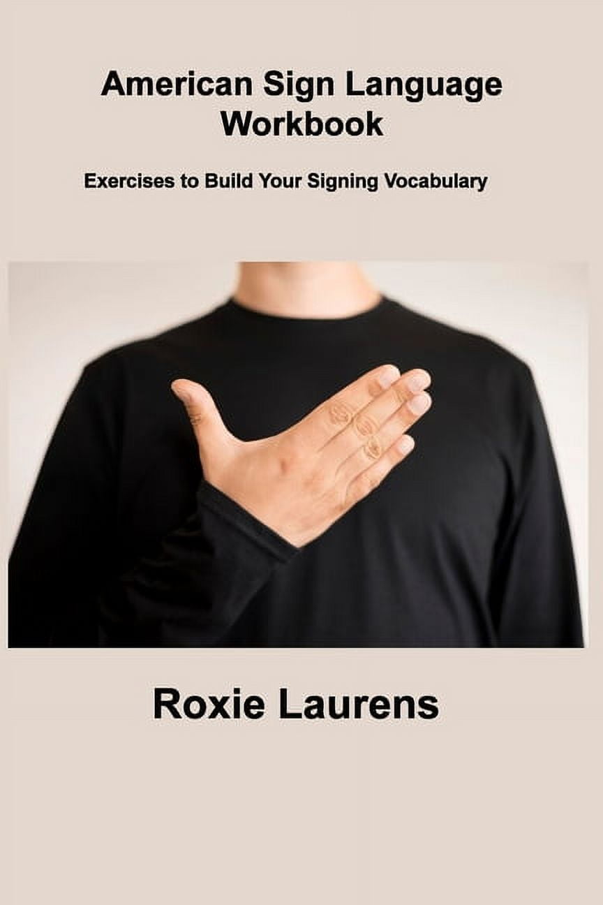 American Sign Language Workbook: Exercises to Build Your Signing ...