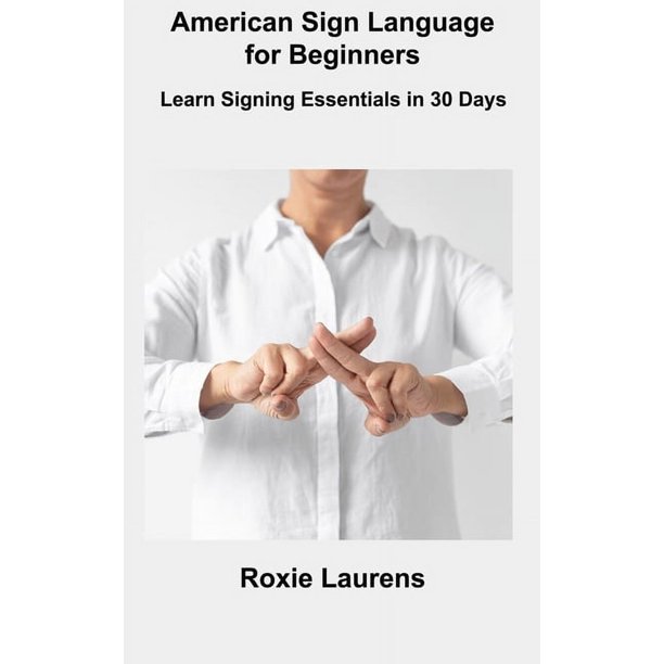 American Sign Language for Beginners: Learn Signing Essentials in 30 ...