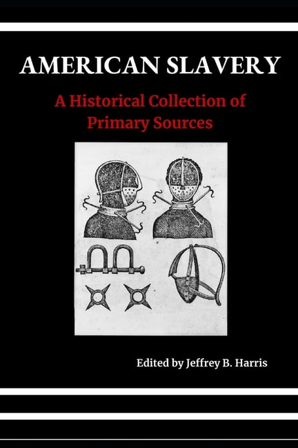 American Slavery: A Historical Collection of Primary Sources ...