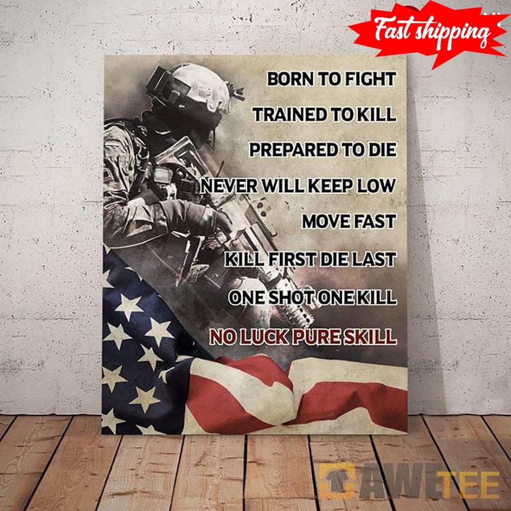 American Soldier Born To Fight Trained To Kill Prepared To Die Never ...