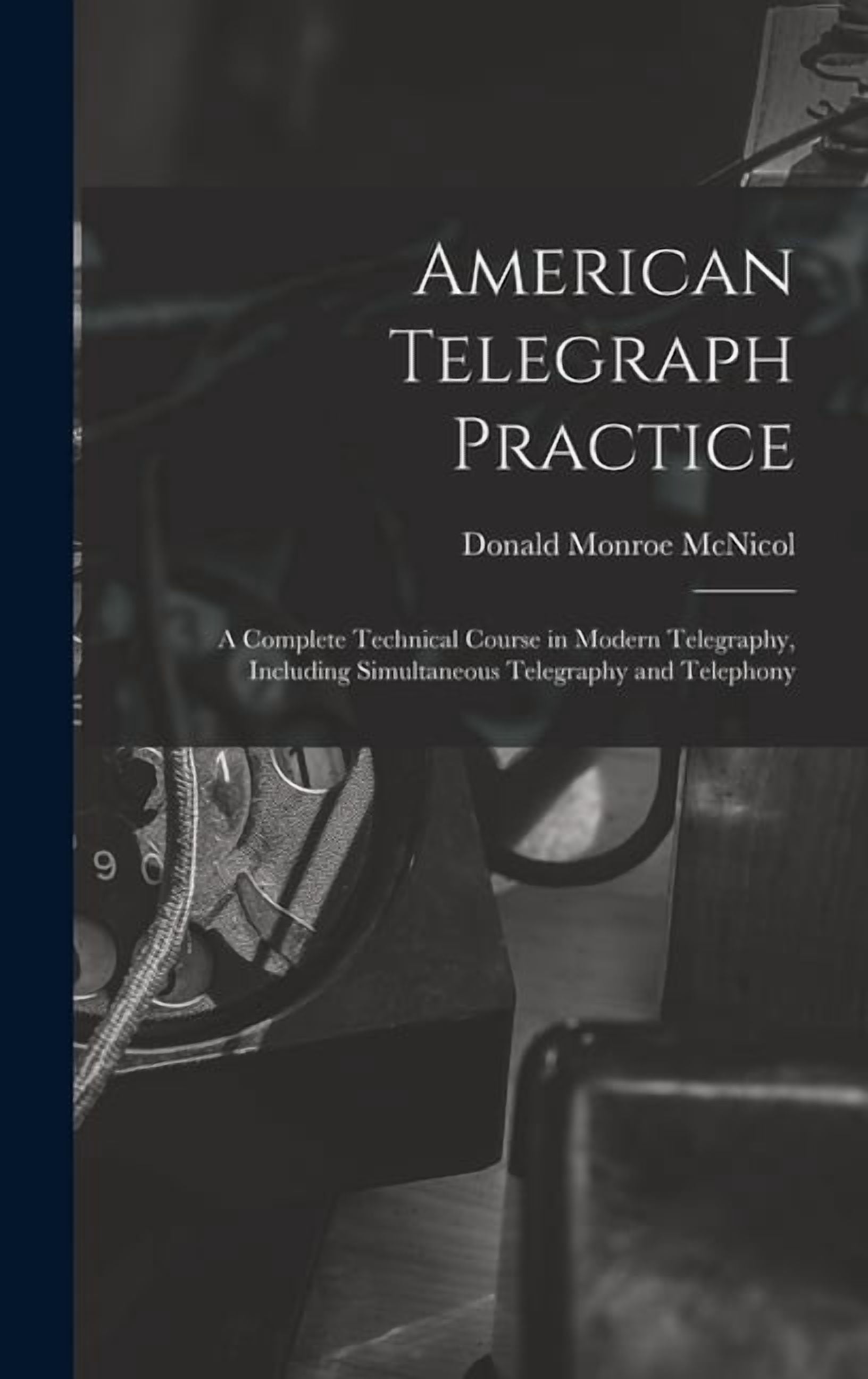 American Telegraph Practice: A Complete Technical Course in Modern ...