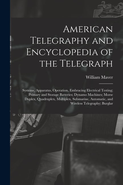American Telegraphy and Encyclopedia of the Telegraph: Systems ...