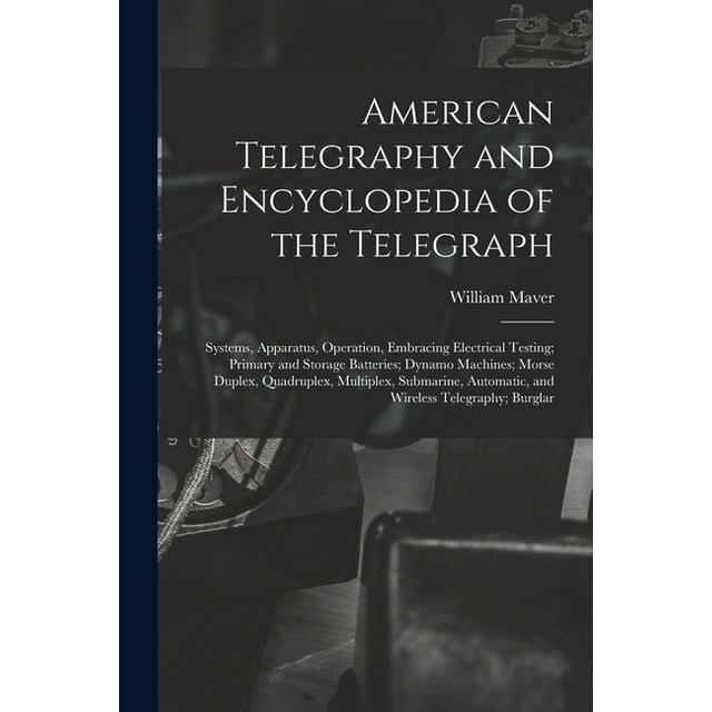 American Telegraphy and Encyclopedia of the Telegraph: Systems ...