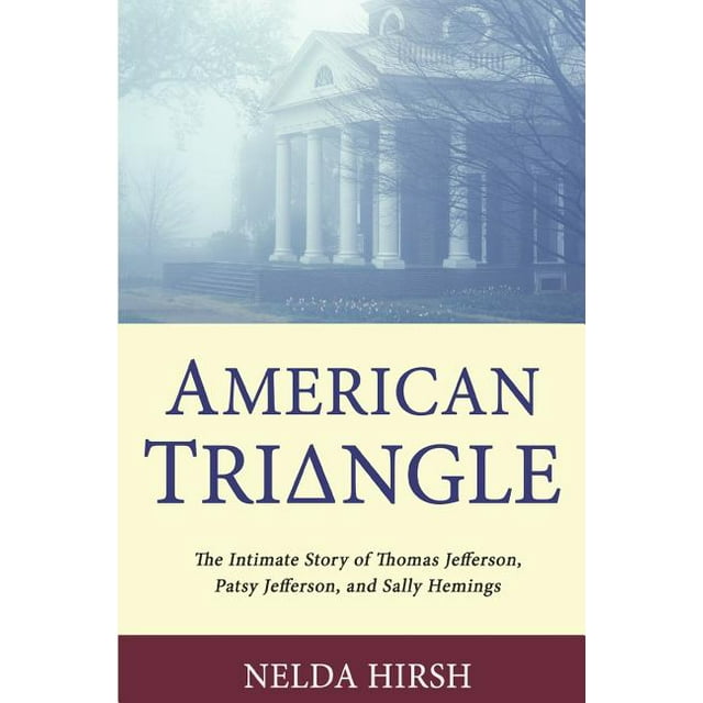American Triangle: The Intimate Story of Thomas Jefferson, Patsy ...
