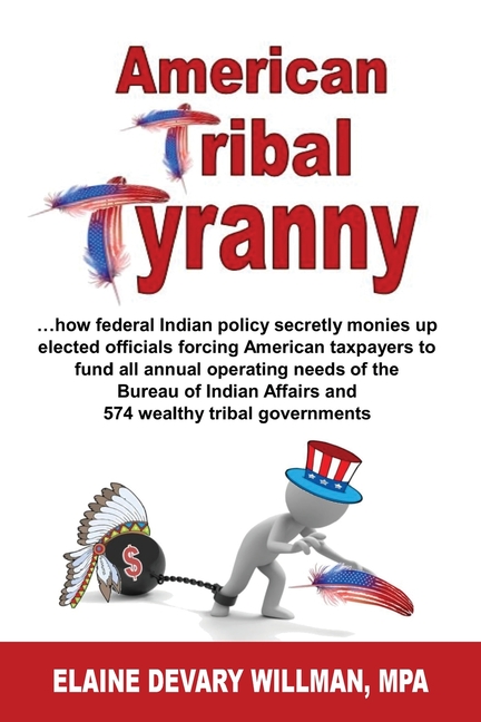 American Tribal Tyranny - ...how federal Indian policy secretly monies ...