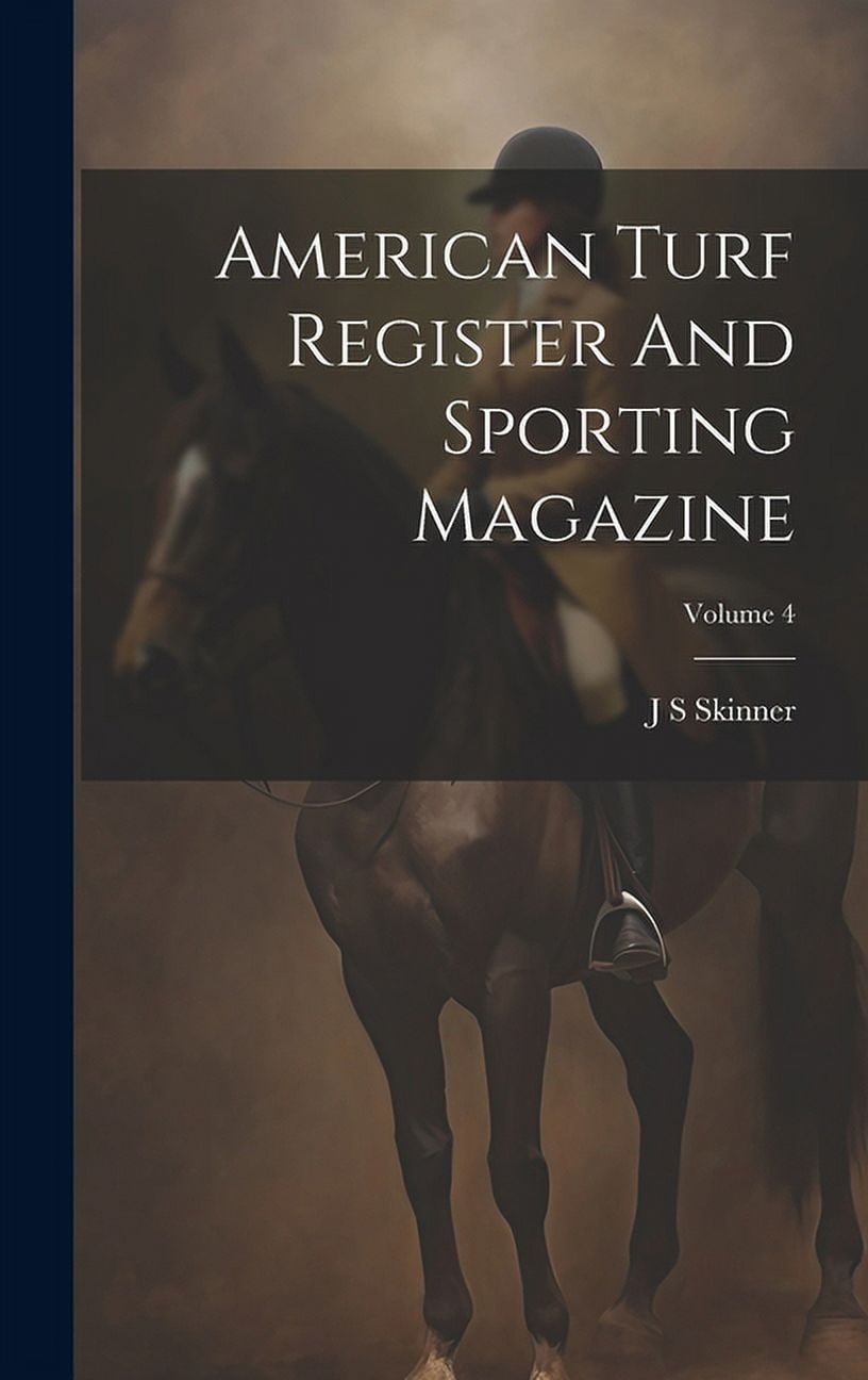 American Turf Register And Sporting Magazine; Volume 4 (Hardcover ...