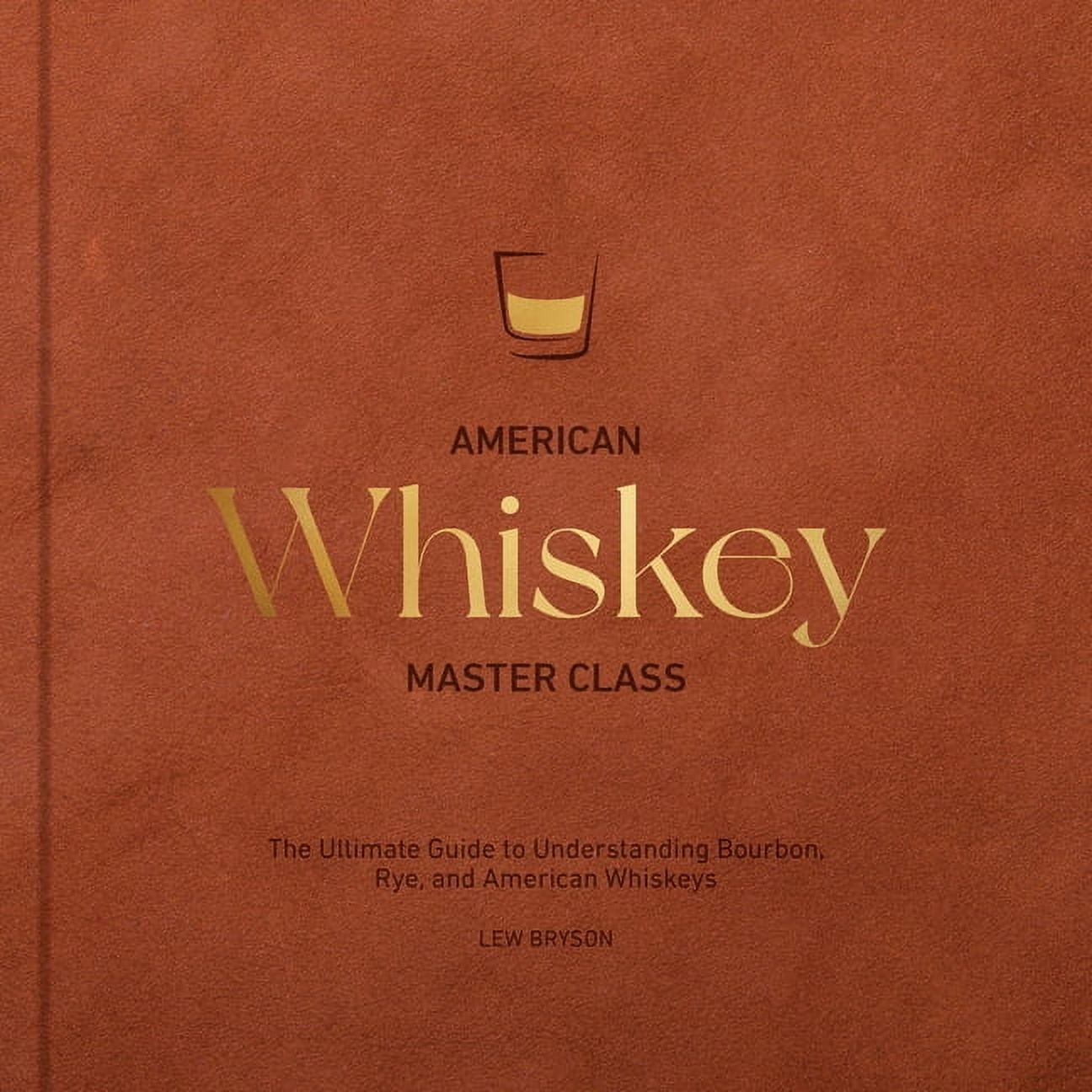 American Whiskey Master Class: The Ultimate Guide to Understanding ...