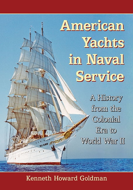 American Yachts in Naval Service: A History from the Colonial Era to ...