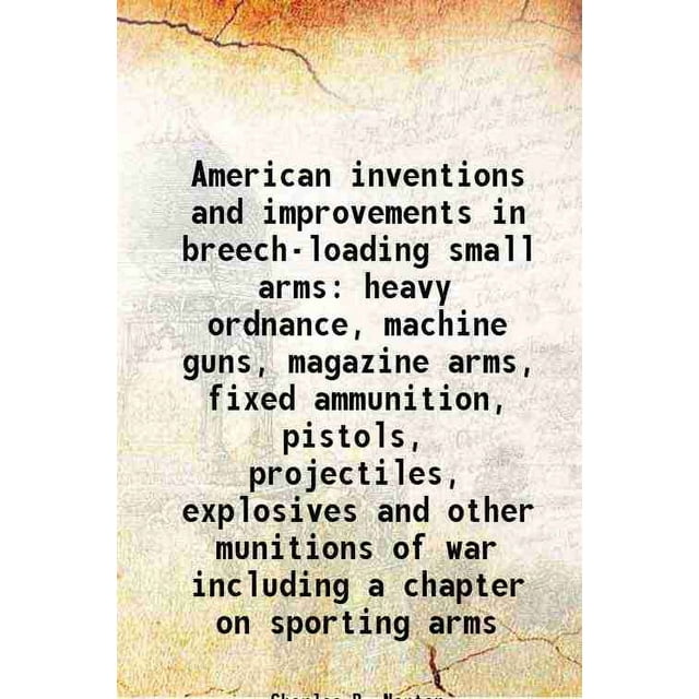 American inventions and improvements in breech-loading small arms heavy ...