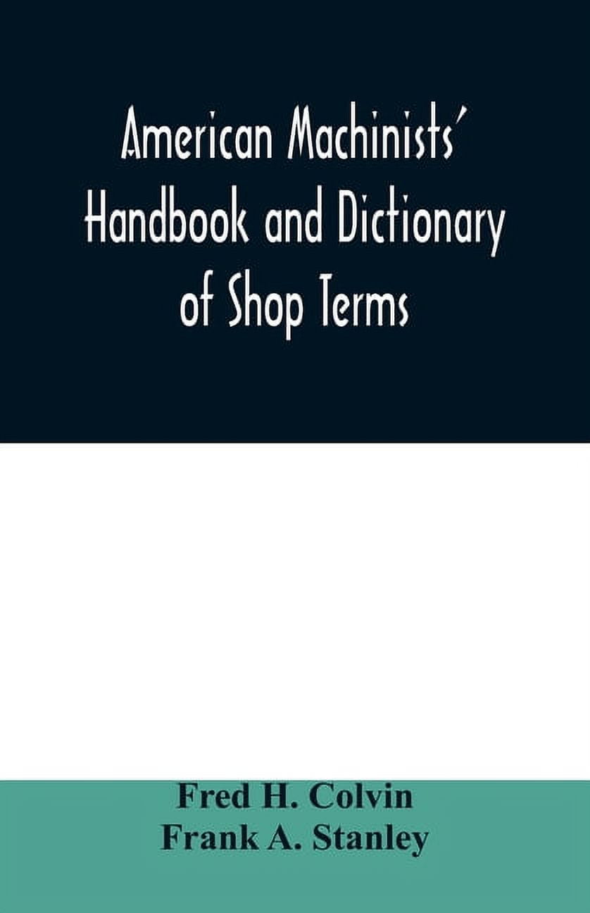 American machinists' handbook and dictionary of shop terms: a reference ...