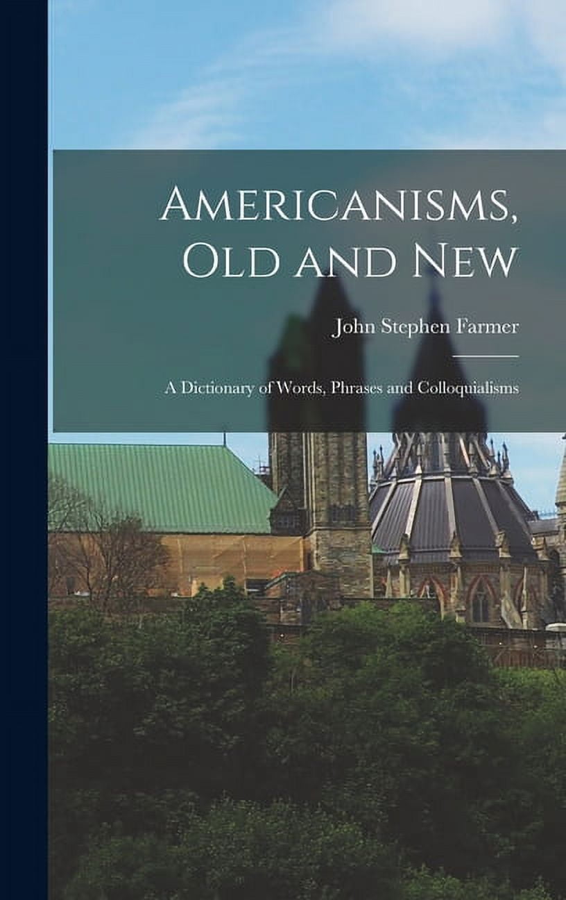 Americanisms, old and New: A Dictionary of Words, Phrases and ...